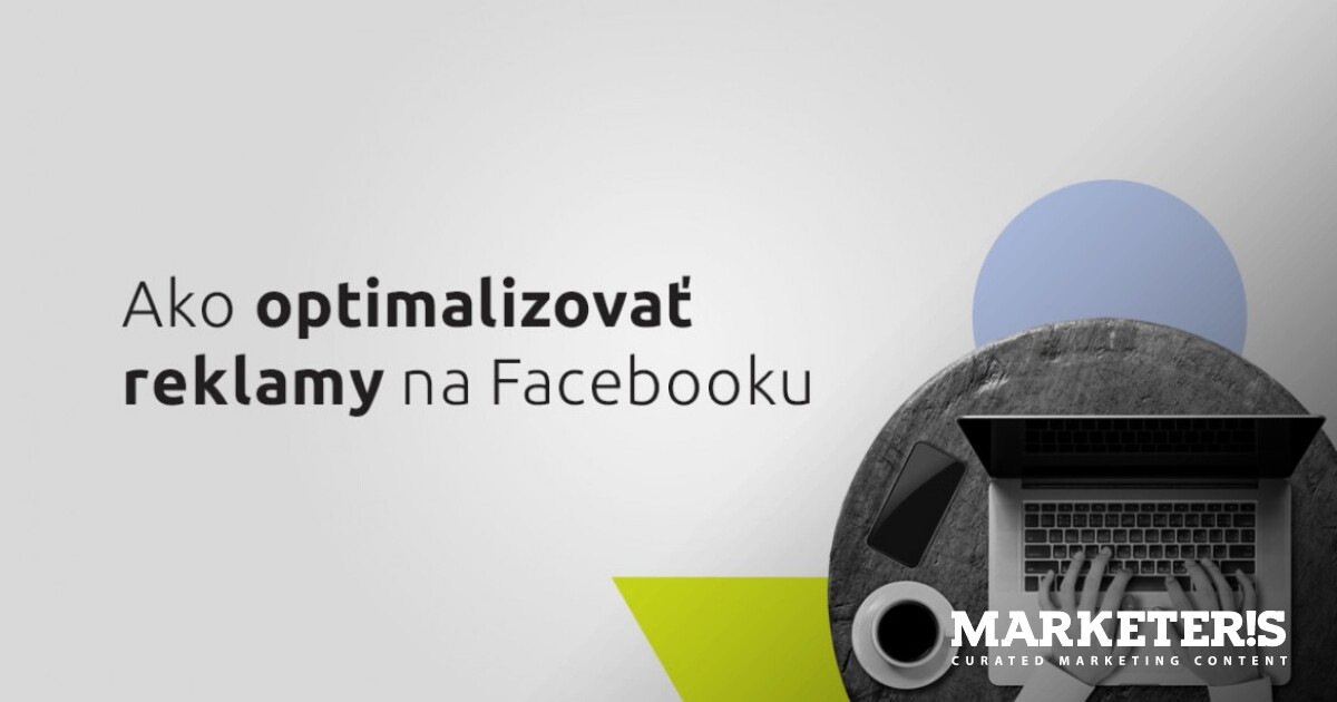Social Media Marketing: Ako optimalizovať reklamy na Facebooku?