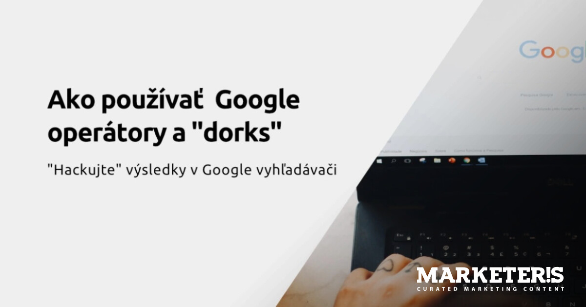 Zlepšené vyhľadávanie tipy: Google operátory a Google dorks